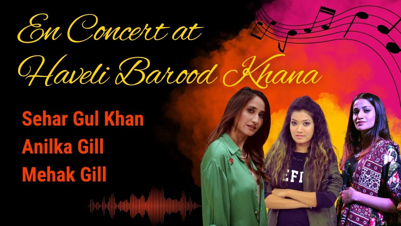 En Concert at Haveli Barood Khana | Sehar Gul Khan, Anilka Gill and Mehak Gill - YouTube