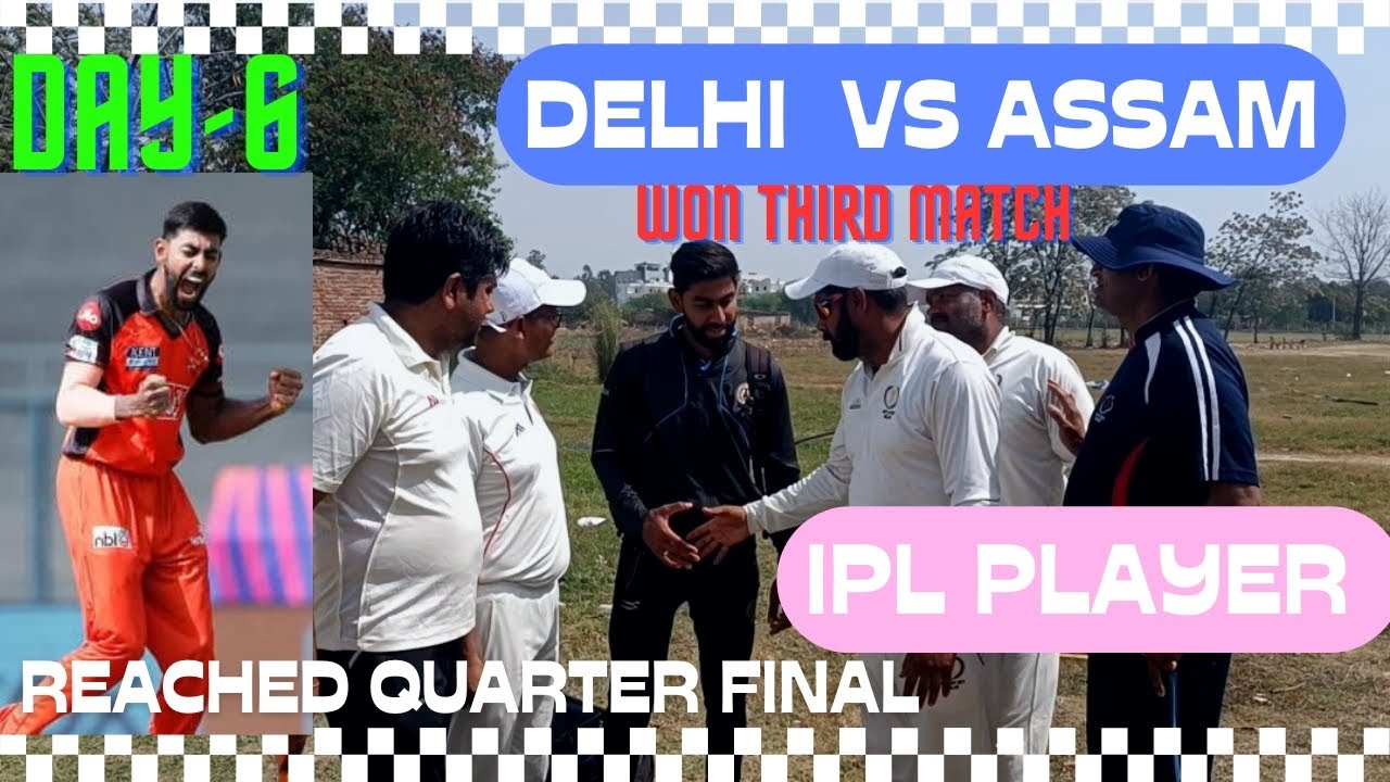 Match with IPL Player DELHI VS ASSAM DAY -6 - YouTube