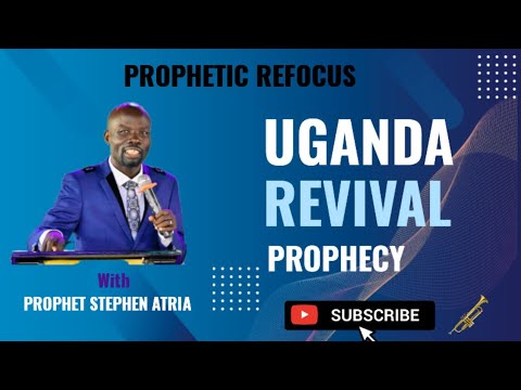 UGANDA REVIVAL PROPHECY PROPHET STEPHEN ATRIA - YouTube