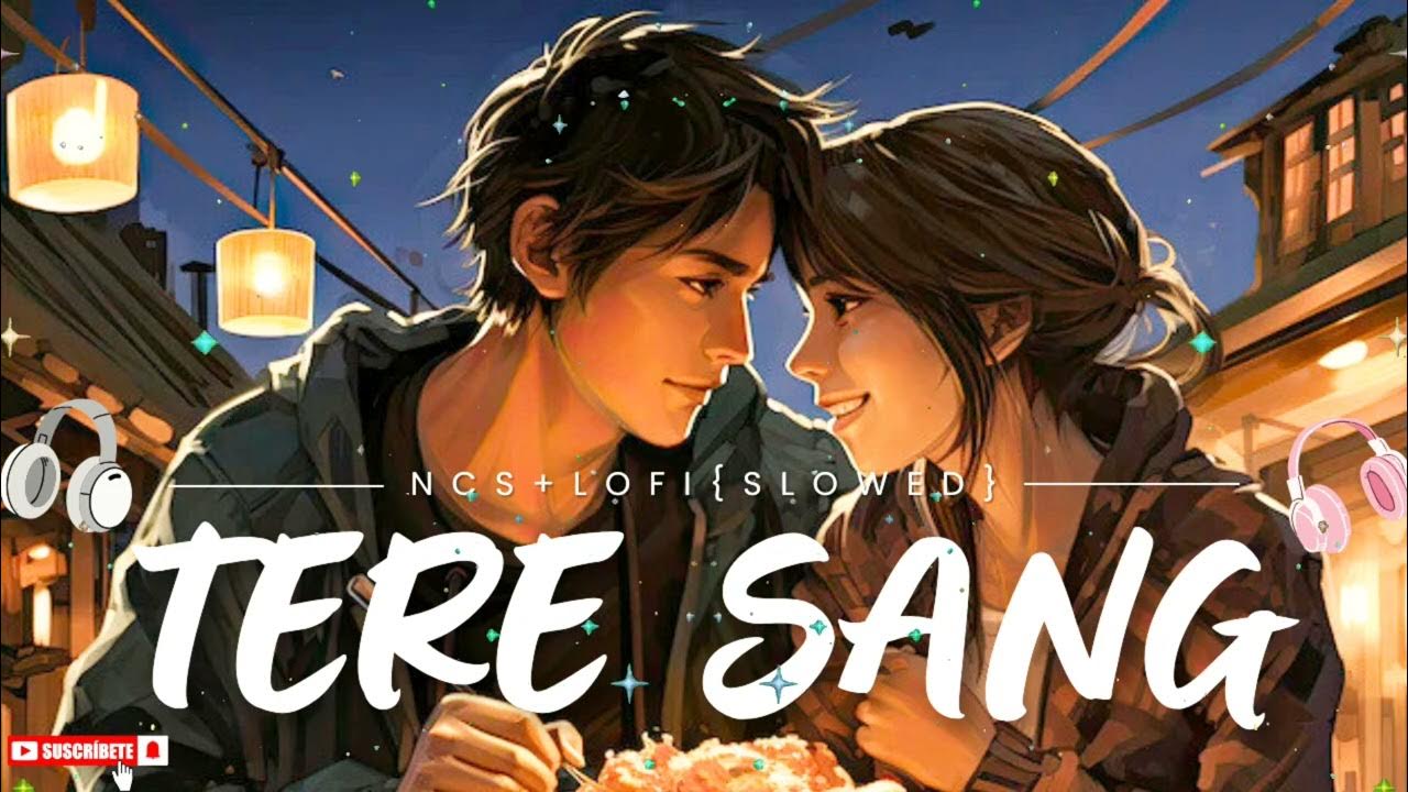 TERE SANG NCS + LOFI { SLOWED } 💔💔 ️.... - YouTube