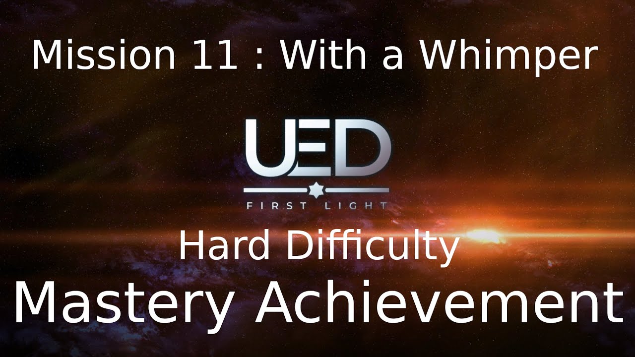 UED : First Light - Mission11 - Mastery Achievement - Hard Difficulty ...