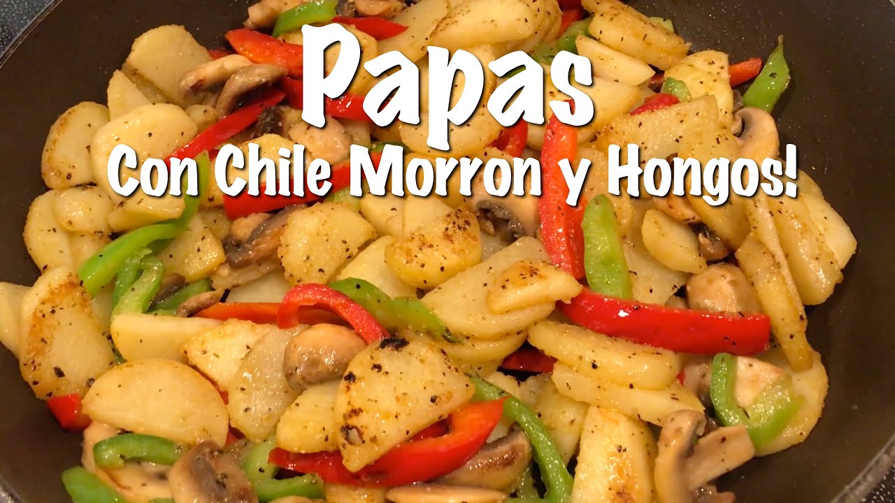 Papas con Chile Morron y Hongos! - YouTube