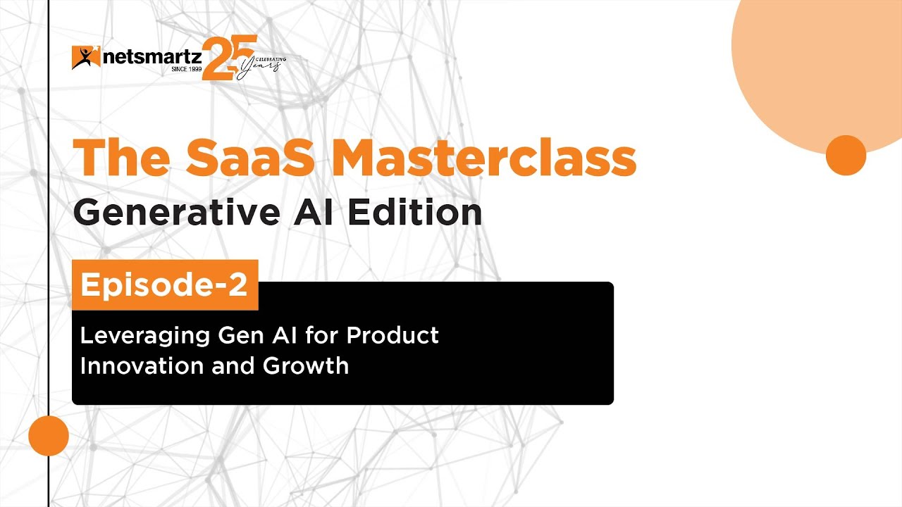 SaaS Masterclass Generative AI Edition: Episode 2: Leveraging Gen AI for Product Innovation ...