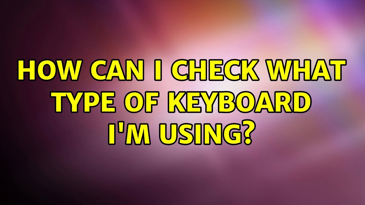 How can I check what type of keyboard I'm using? - YouTube