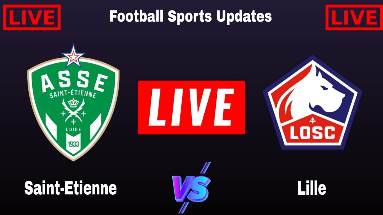 LOSC Lille vs AS Saint-Étienne Live Match Today Score Update | Saint ...