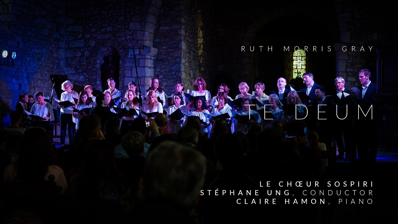 Ruth Morris Gray: Te Deum · Le Chœur Sospiri - YouTube