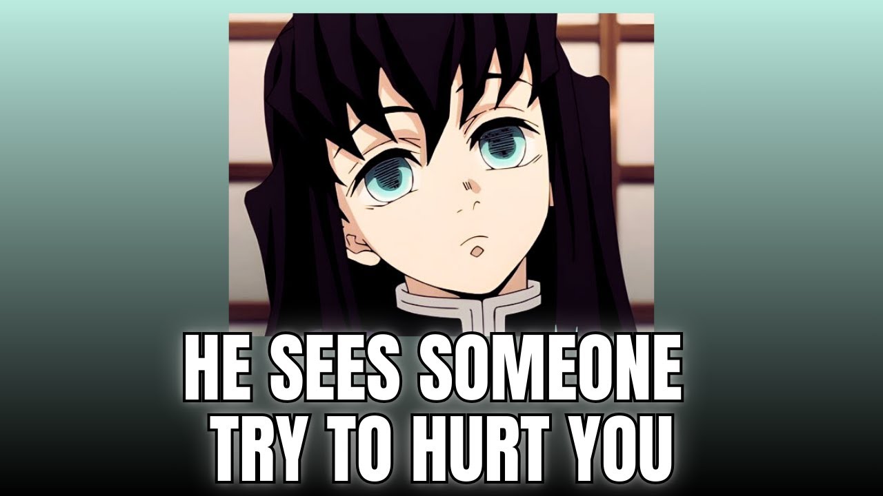 He sees someone try to hurt you - Muichiro x Listener ASMR - YouTube