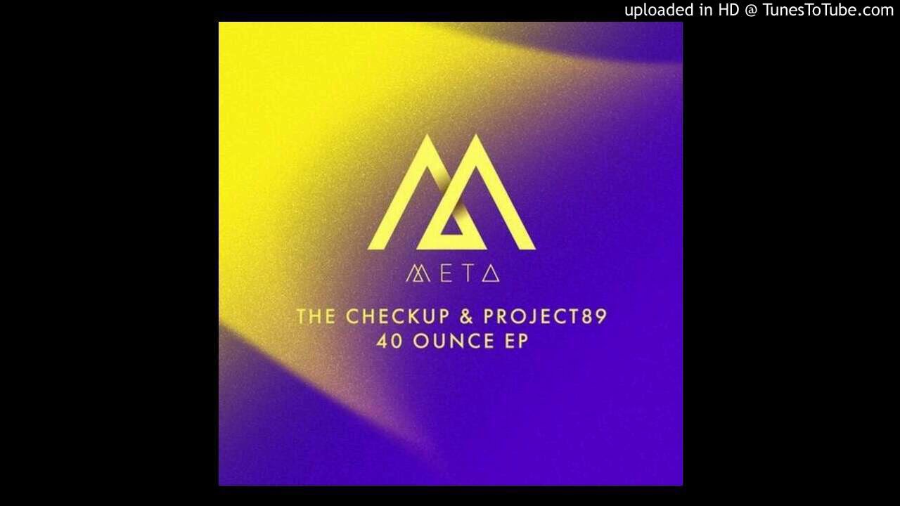 The Checkup, Project89 - 40 Ounce (Original Mix) [META– META011] - YouTube