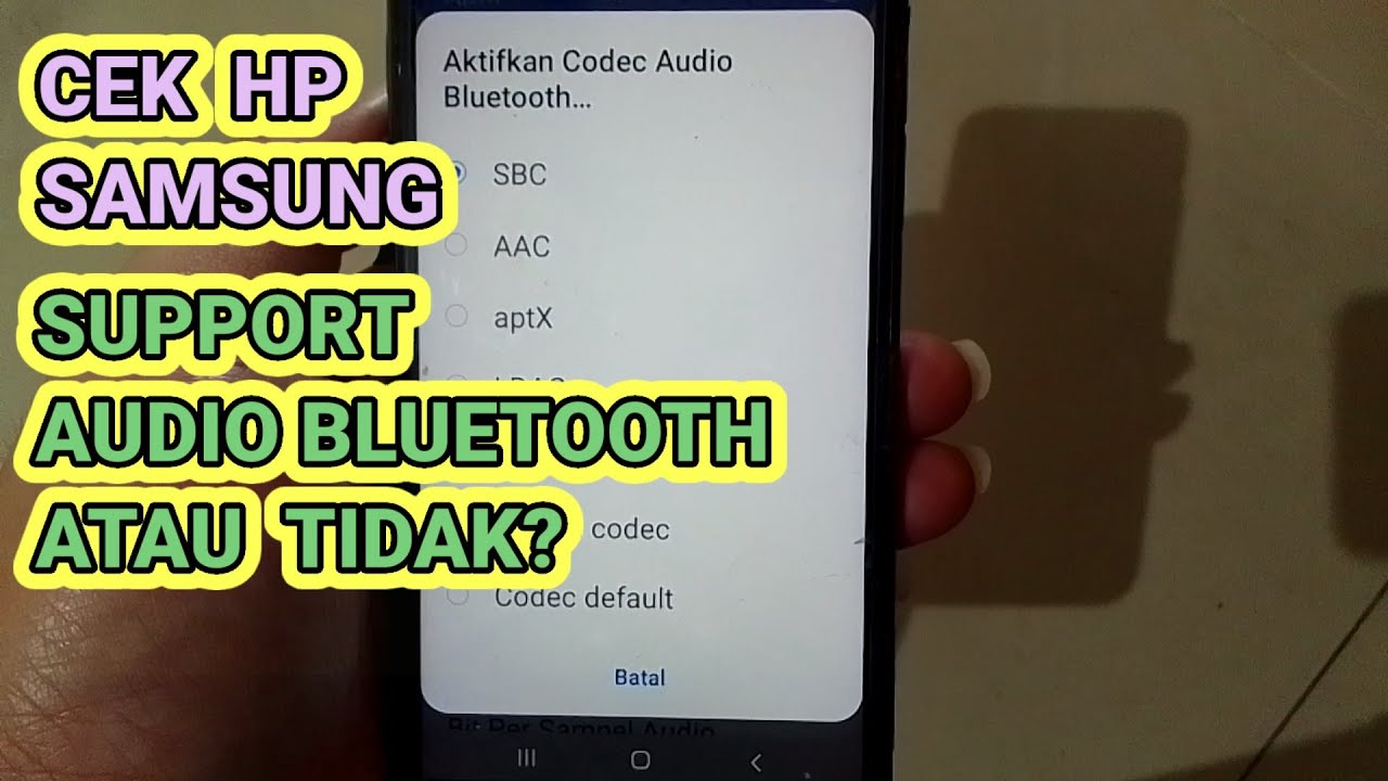 Cara Cek Hp Android Samsung Sudah Support Codec Audio Bluetooth /Tidak ...