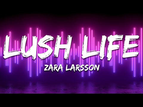 Zara Larsson - Lush Life (Lyrics)