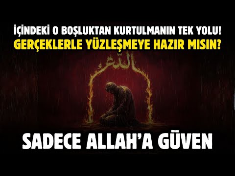 İÇİNDEKİ O BOŞLUKTAN KURTULMANIN TEK YOLU! GERÇEKLERLE YÜZLEŞMEYE HAZIR MISIN?
