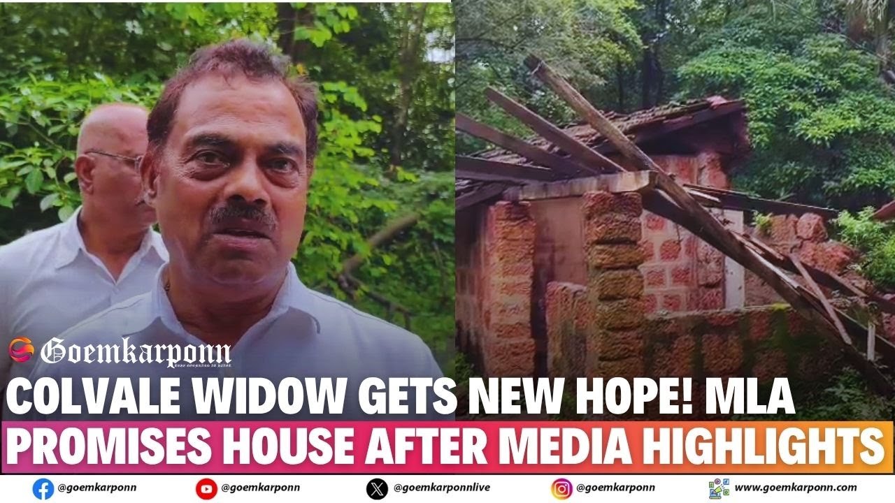 Colvale Widow Gets New Hope! MLA Promises House After Media Highlights ...