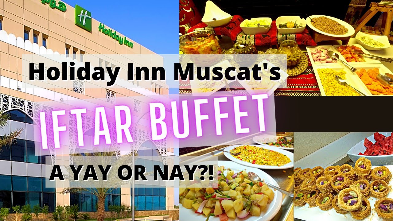 HOLIDAY INN MUSCAT | IFTAR BUFFET REVIEW | RAMADAN MEALS | Food Trip ...