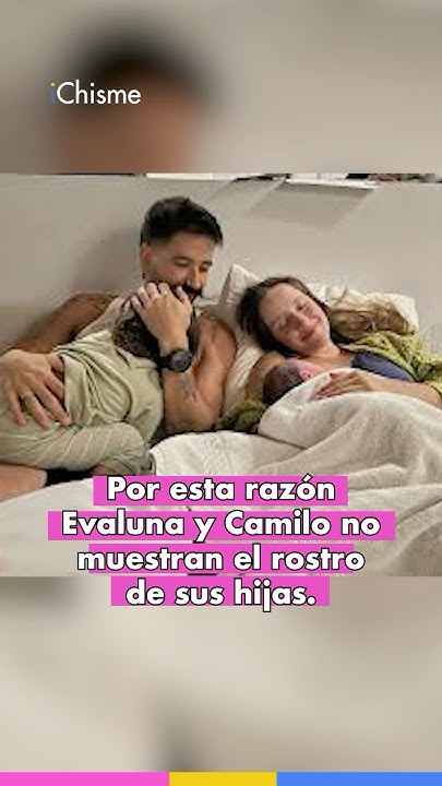 Por esta razón EVALUNA y CAMILO no muestran el rostro de sus hijas - YouTube