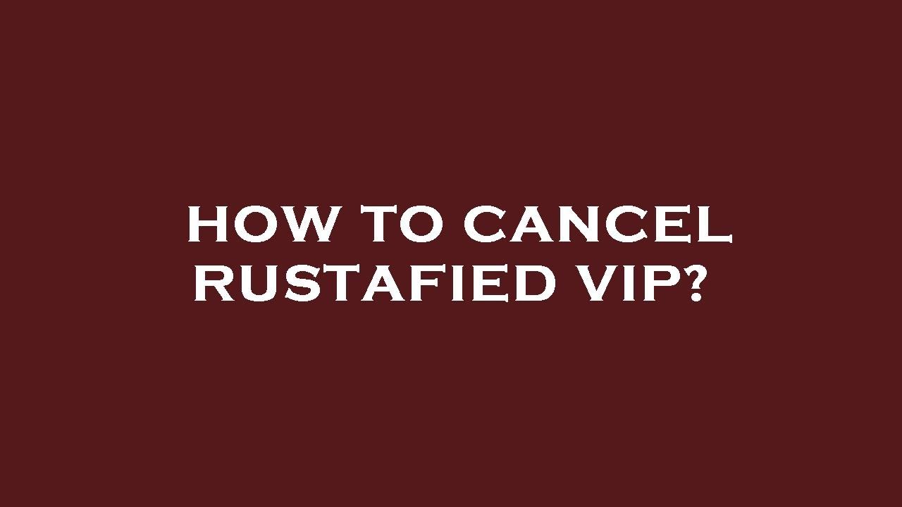 How to cancel rustafied vip? - YouTube