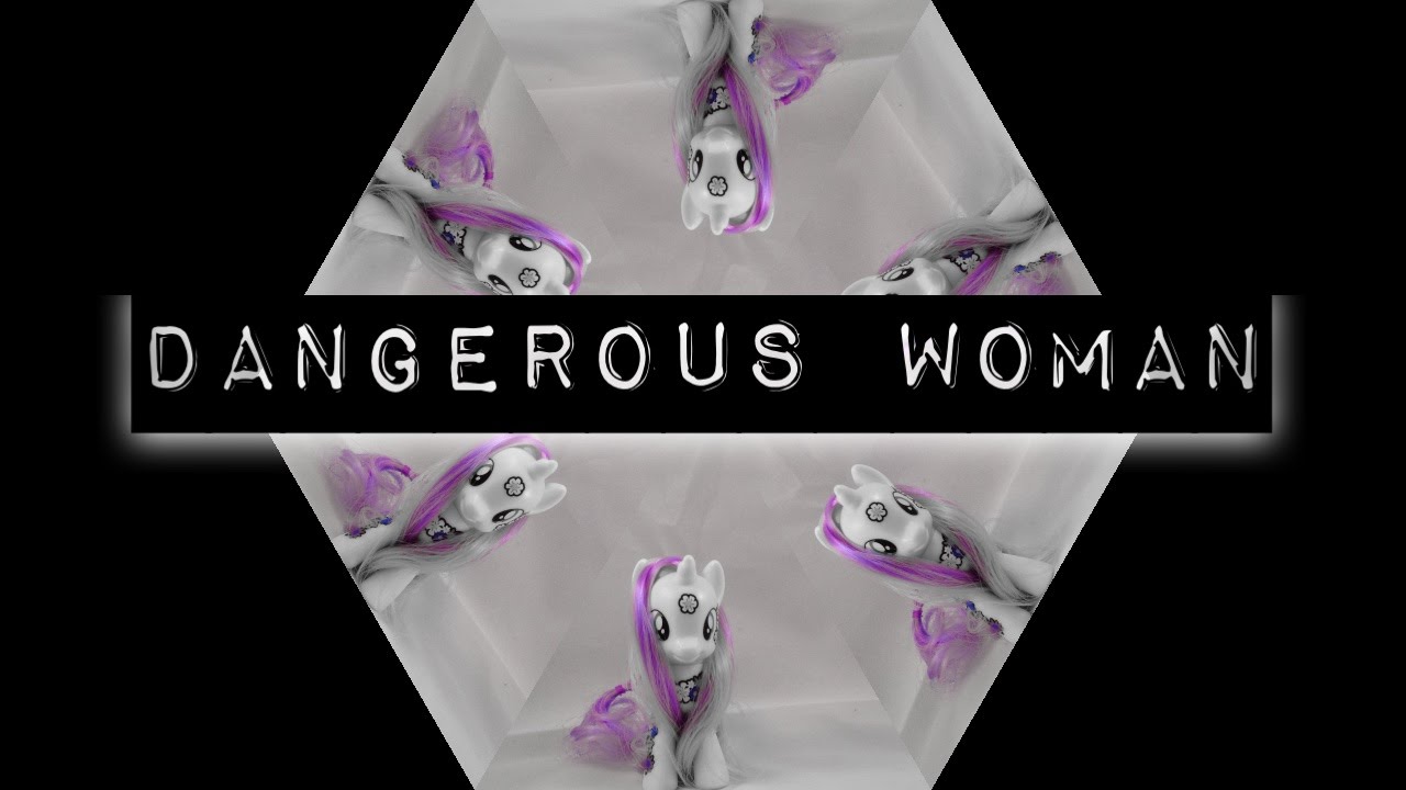 MLP - Dangerous Woman - YouTube