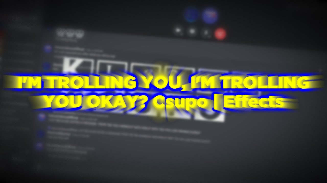 I'M TROLLING YOU, I'M TROLLING YOU OKAY? Csupo | Effects - YouTube