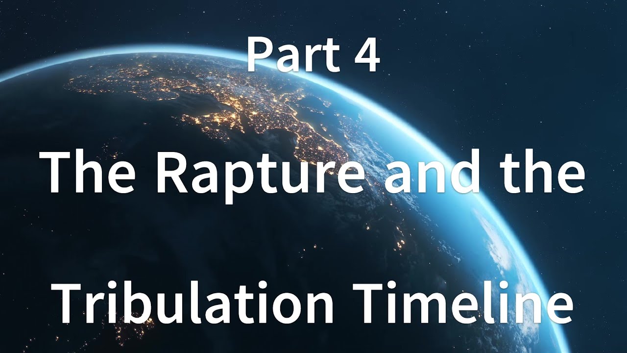 Part 4 Timeline of The Rapture and the Tribulation - YouTube