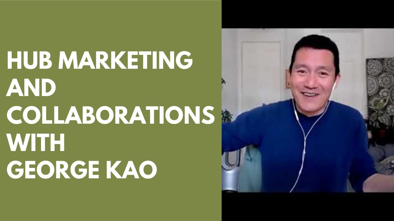 Hub Marketing and Collaborations with George Kao and Tad Hargrave - YouTube