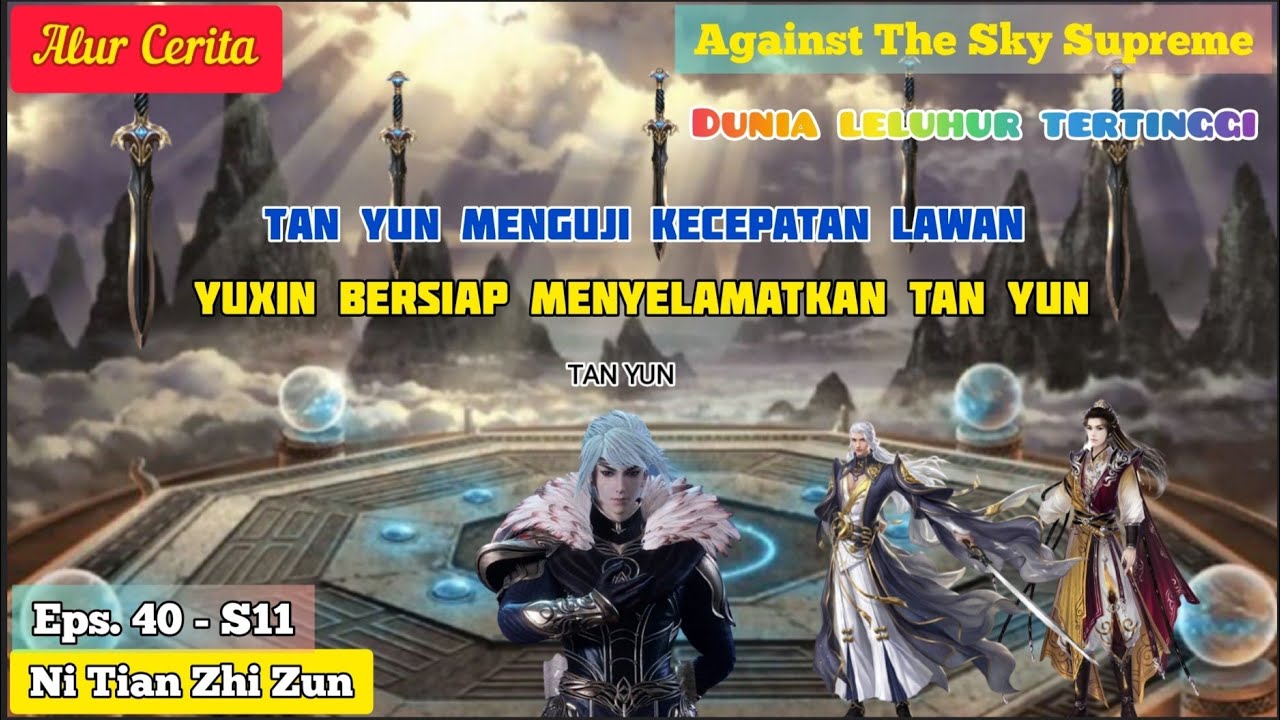 EPISODE 40 - S11 || AGAINST THE SKY SUPREME - TAN YUN MENGUJI KEKUATAN ...