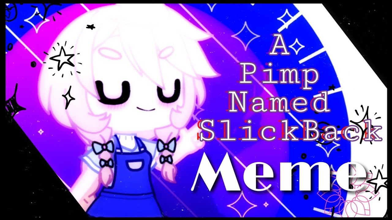 A Pimp Named SlickBack•°][°•Simple Meme•°][°•Gacha Club•°] - YouTube