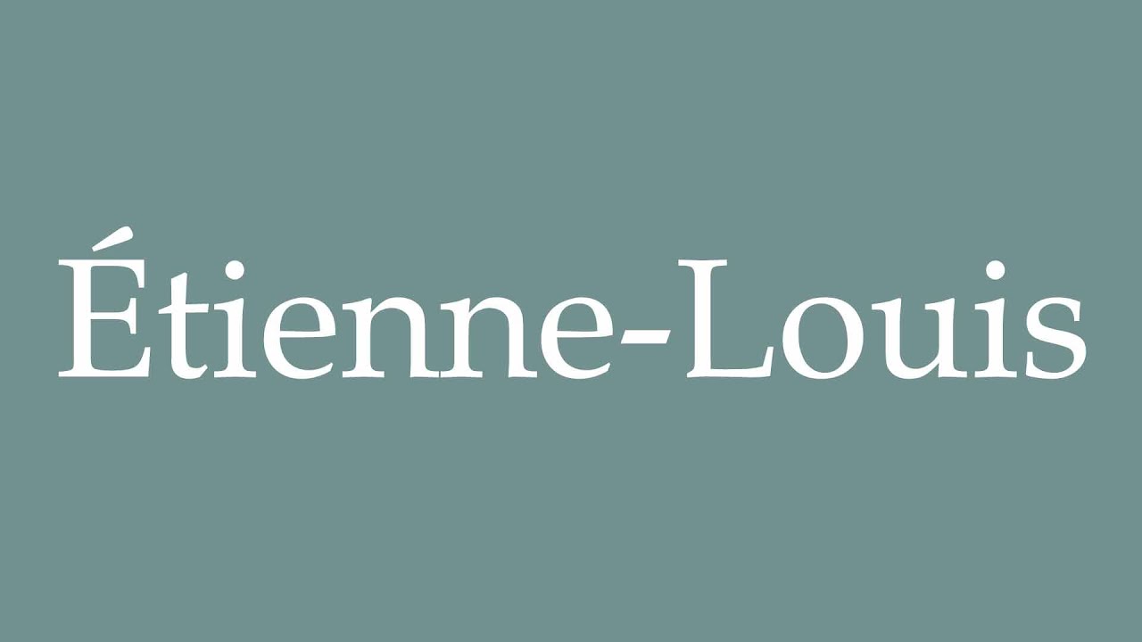 How to Pronounce ''Étienne-Louis'' Correctly in French - YouTube