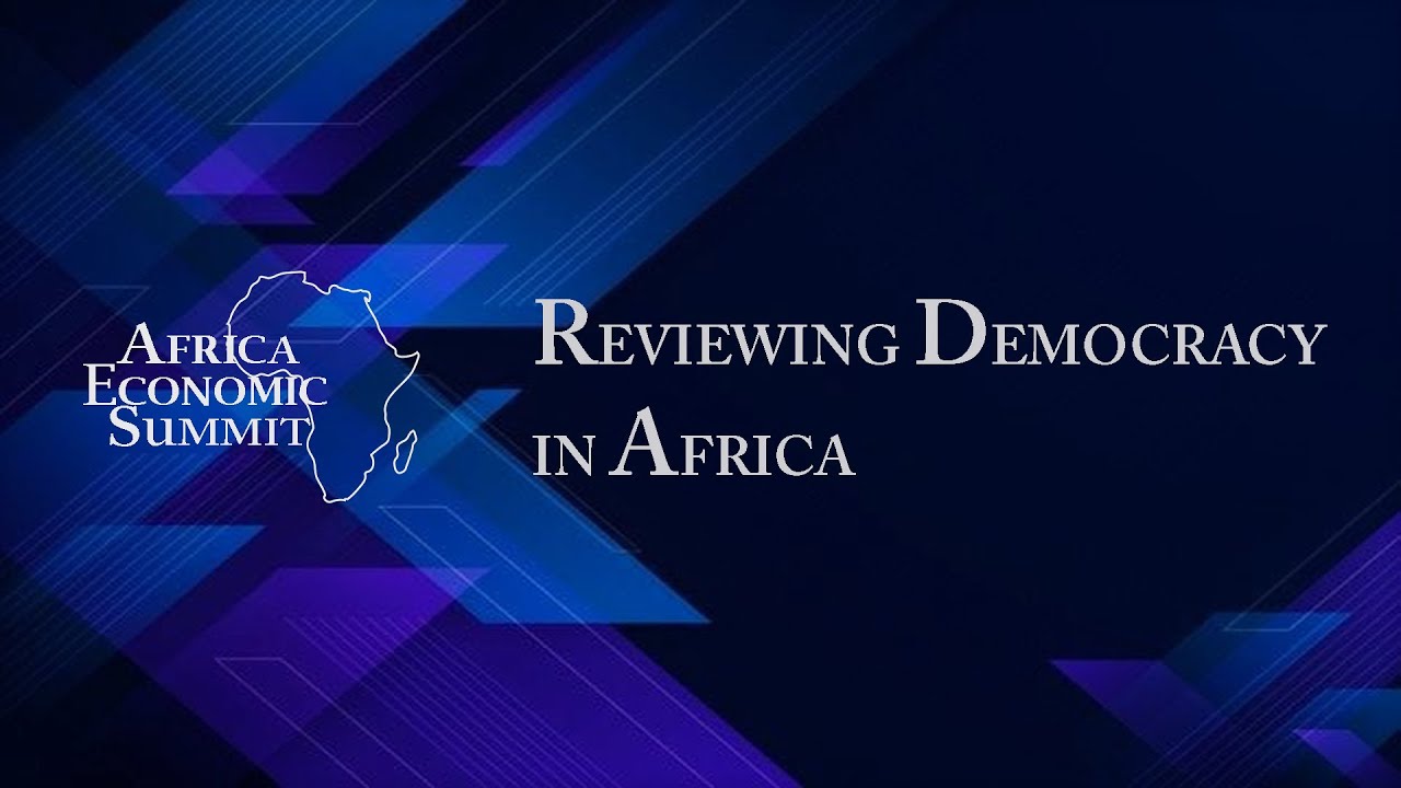 AFRICA ECONOMIC SUMMIT - REVIEWING DEMOCRACY IN AFRICA - YouTube