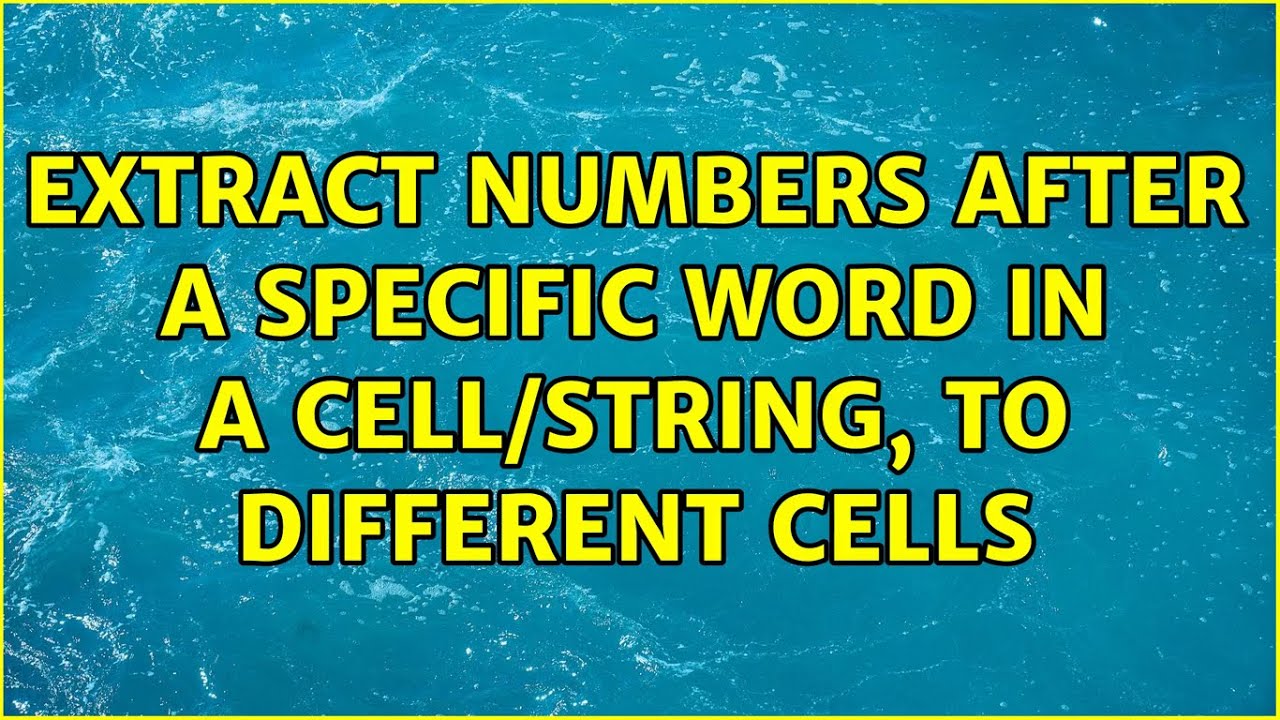 Extract Numbers After A Specific Word In A Cell string To Different Extract Numbers After A Specific Word In A Cell string To Different