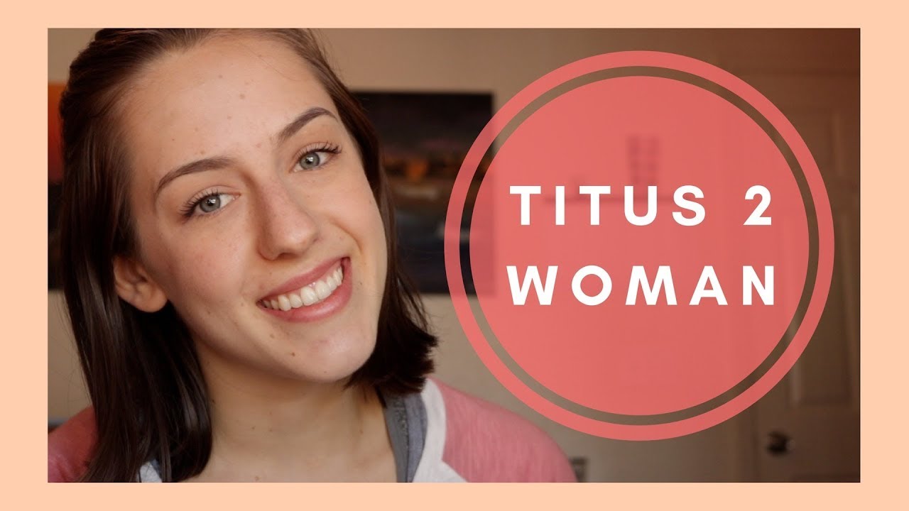 Titus 2 GODLY WOMAN | Christian Woman Advice/ Encouragement - YouTube