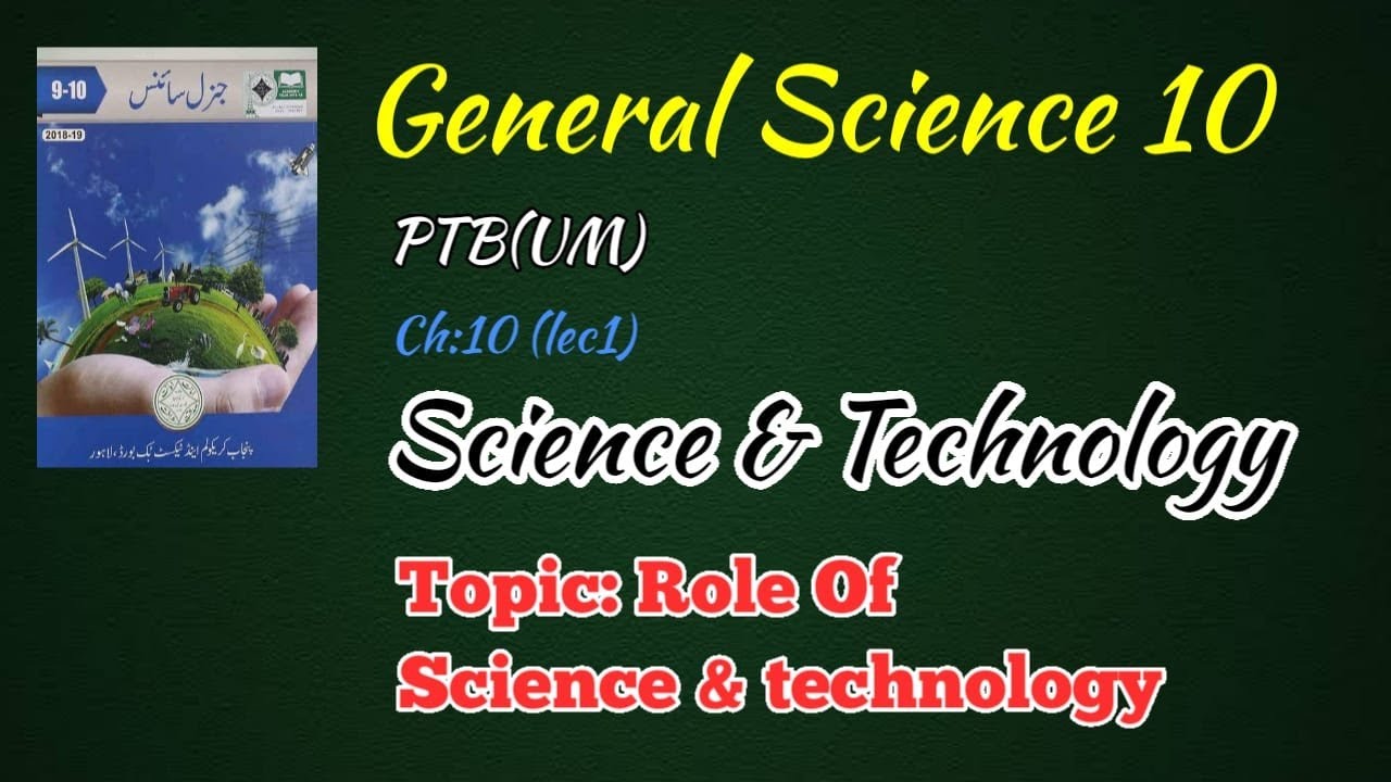 General Science 10, Chapter 10 Science & Technology LEC: 1 TOPIC: Role ...