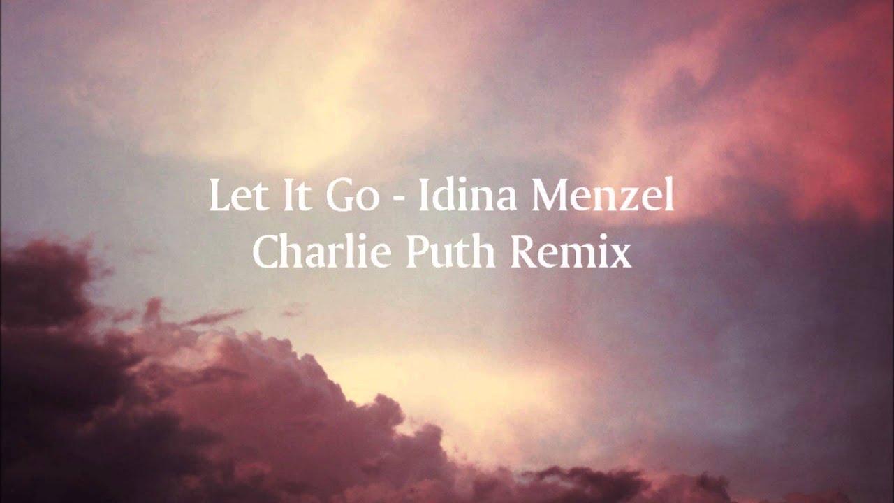 Let It Go - Idina Menzel // Charlie Puth Remix - YouTube