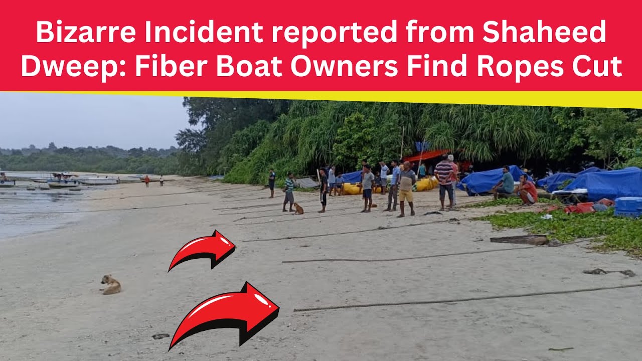 Bizarre Incident reported from Shaheed Dweep: Fiber Boat Owners Find ...