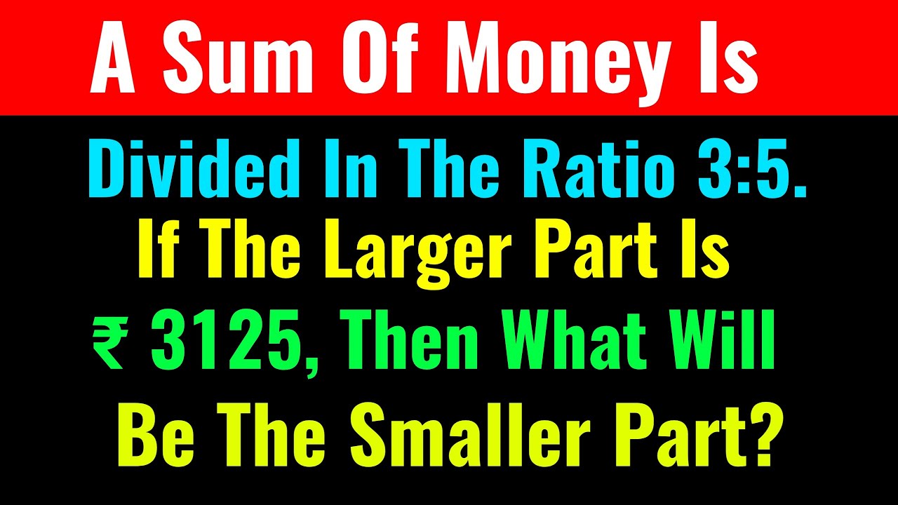 A Sum Of Money Is Divided In The Ratio 3 5 If The Larger Part Is a-sum-of-money-is-divided-in-the-ratio-3-5-if-the-larger-part-is