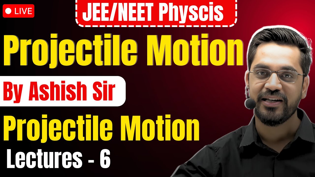 Lecture -6 | Projectile Motion | Projectile Motion (प्रक्षेप्य गति ...