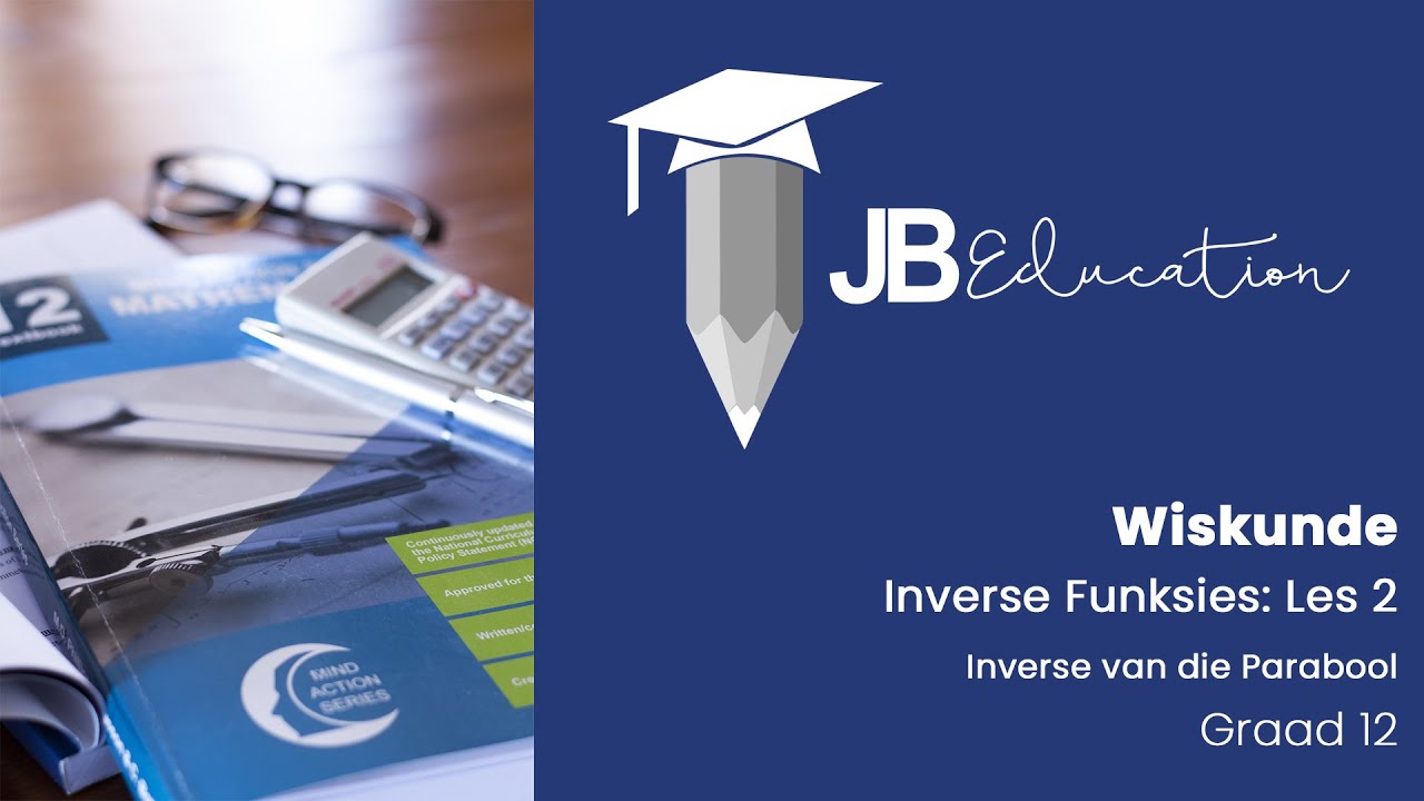 Wiskunde - Graad 12 - Inverse Funksies - Les 2: Inverse van die ...