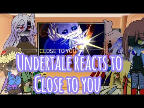 Undertale reacts to ~ Close to you ~ || warning: spoilers ~ credits in description ~||