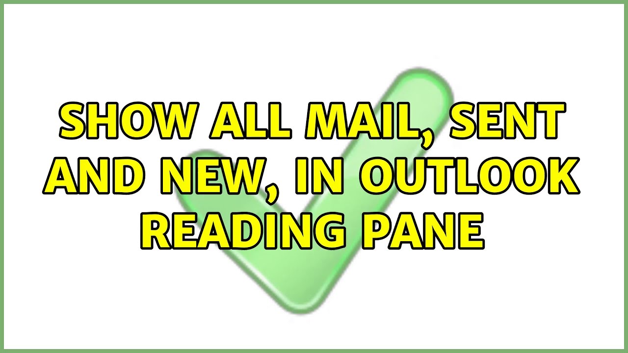 Show ALL Mail Sent And New In Outlook Reading Pane 2 Solutions YouTube Show ALL Mail Sent And New In Outlook Reading Pane 2 Solutions YouTube