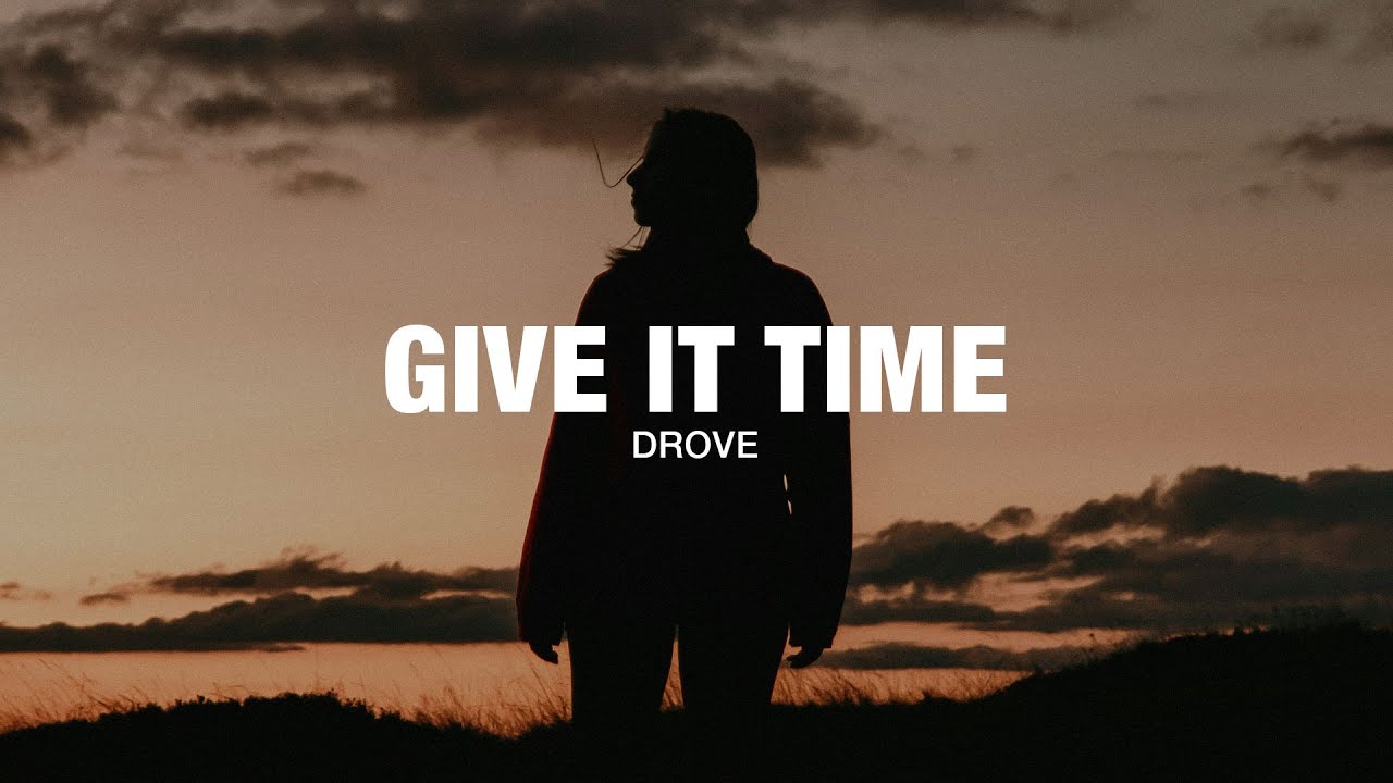 Drove - Give It Time (Lyrics) - YouTube