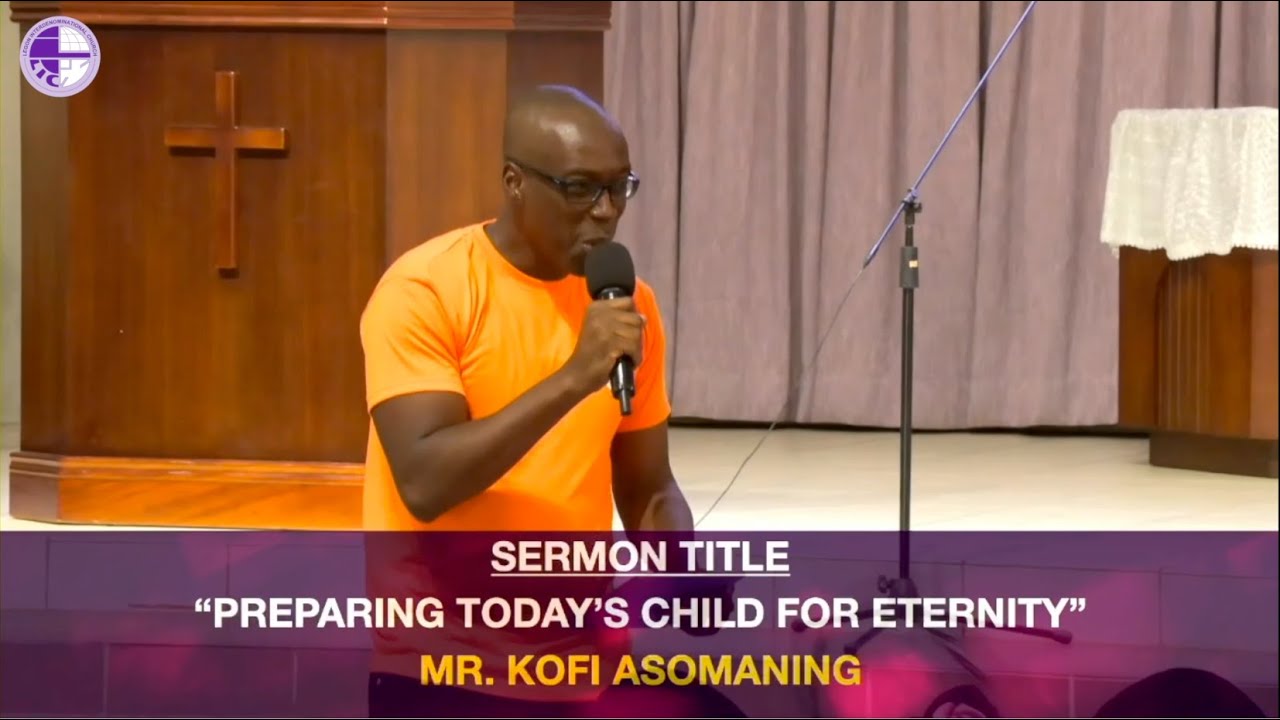 Preparing Today's Child for Eternity | Mr Kofi Asomaning - YouTube