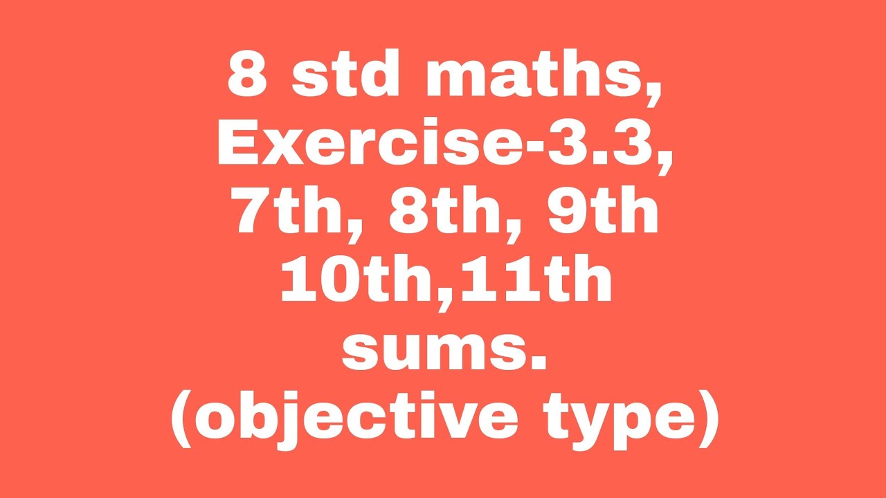 8 std maths, Exercise -3.3, 7 th,8 th,9 th,10 th,11thsums(objective ...