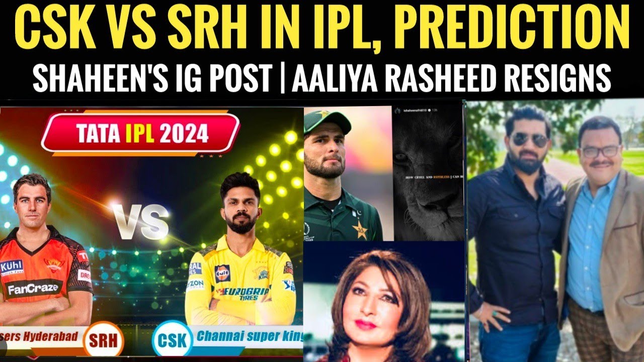CSK vs SRH in IPL, XI, Prediction| Shaheen’s post on social media ...