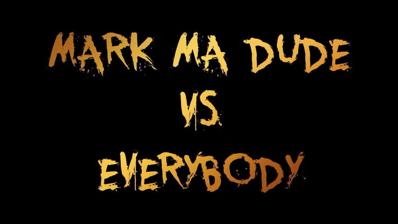 Mark Ma Dude VS Everybody (Part 3) - YouTube