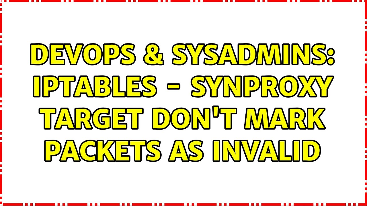 Devops And Sysadmins Iptables Synproxy Target Dont Mark Packets As Invalid Youtube