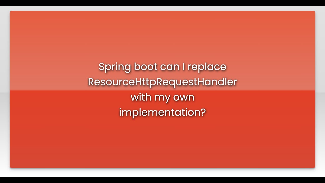 Spring boot can I replace ResourceHttpRequestHandler with my own implementation? - YouTube