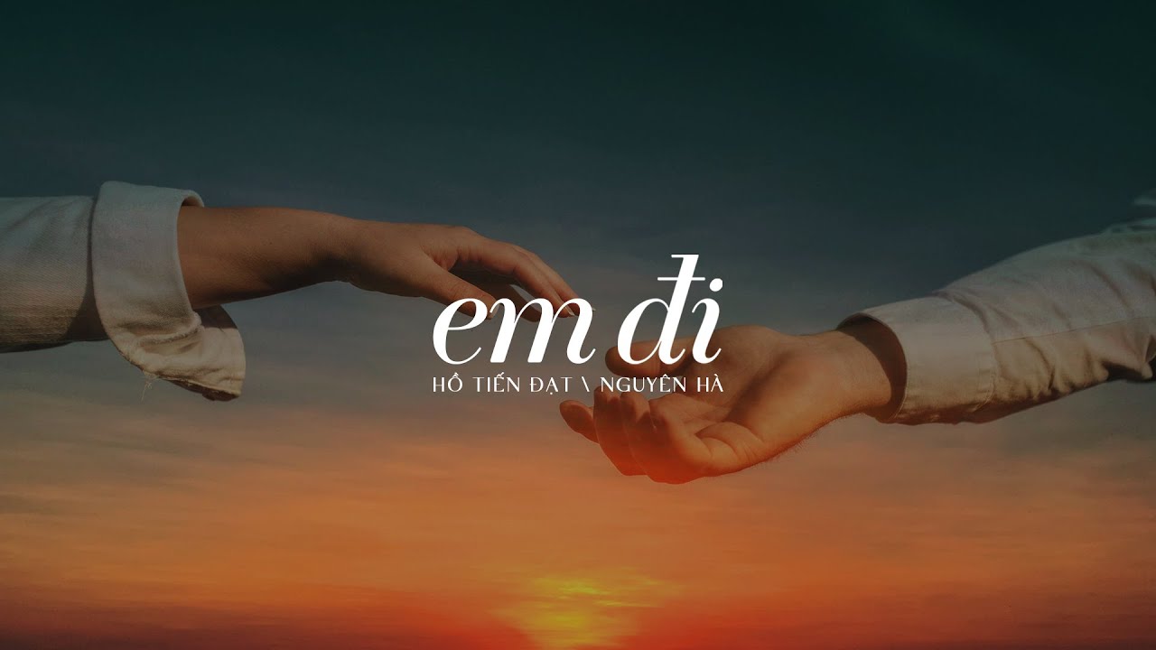 EM ĐI [HỒ TIẾN ĐẠT] - NGUYÊN HÀ - YouTube