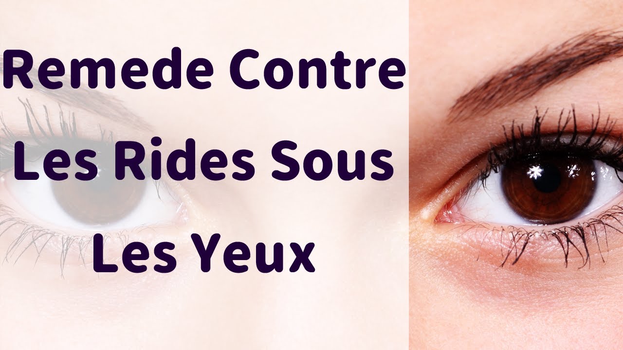 Remede Naturel Contre Les Rides Sous Les Yeux - YouTube
