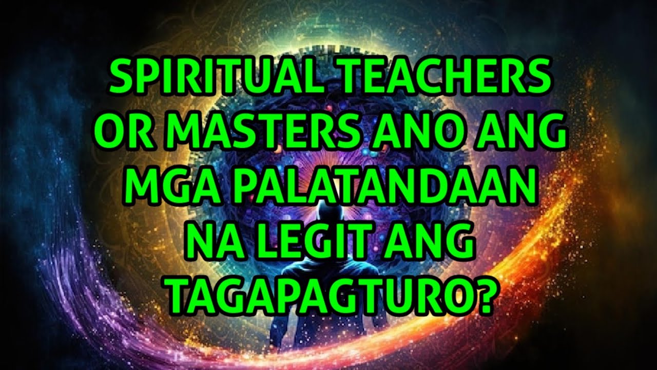 SPIRITUAL TEACHERS OR MASTERS ANO ANG MGA PALATANDAAN NA LEGIT ANG ...