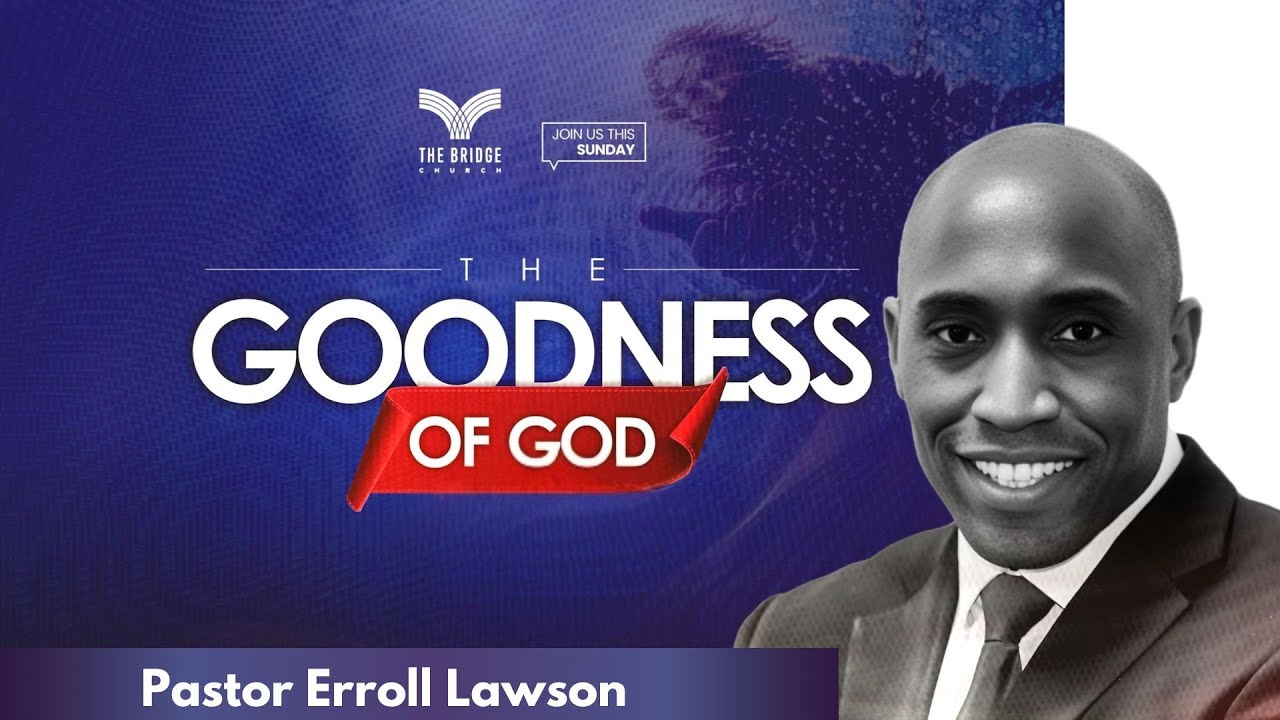 The Goodness of God - Pst Errol Lawson // Bridge Church Birmingham ...