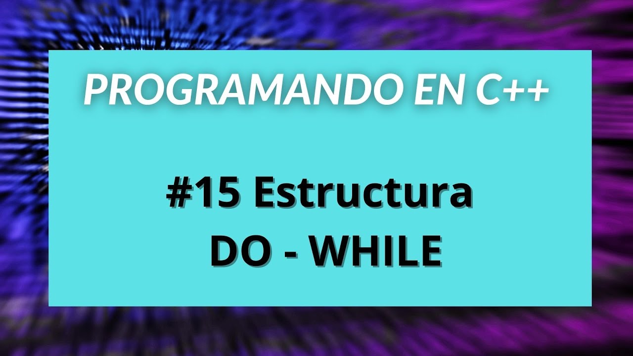 Programando en C++ #15 Estructuras Repetitivas DO WHILE - YouTube