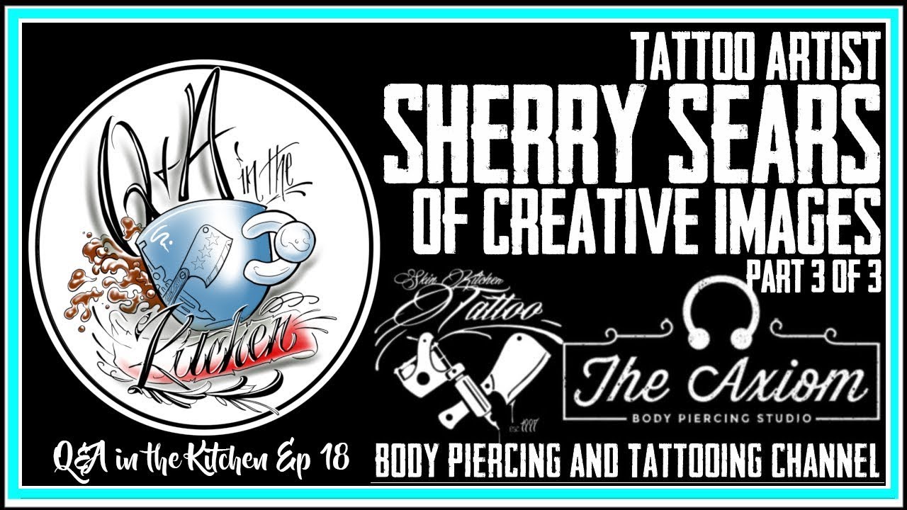 Tattoo Artist Sherry Sears of Creative Images Part 3 of 3 Q&A in the ...